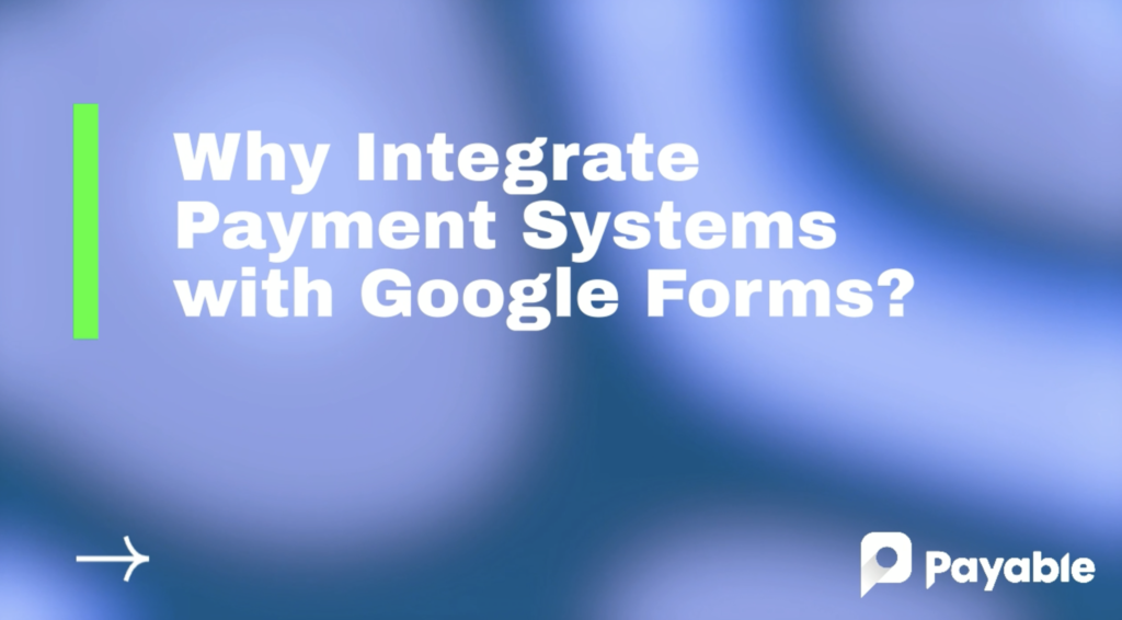 Why Integrate Payment Systems with Google Forms? - Payable Blog
